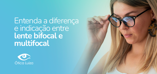 Lente bifocal e multifocal: entenda a indicação